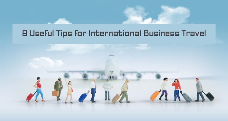 8 Useful Tips for International Business Travel