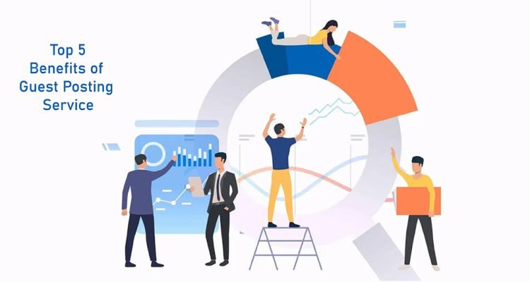 Top 5 Benefits of Guest Posting Service