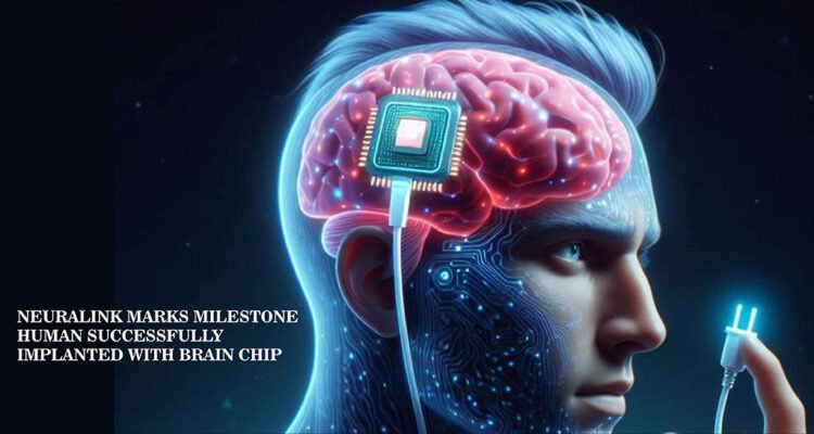 Neuralink Marks Milestone: Human Successfully Implanted with Brain Chip