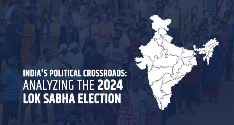 India's Political Crossroads: Analyzing the 2024 Lok Sabha Elections