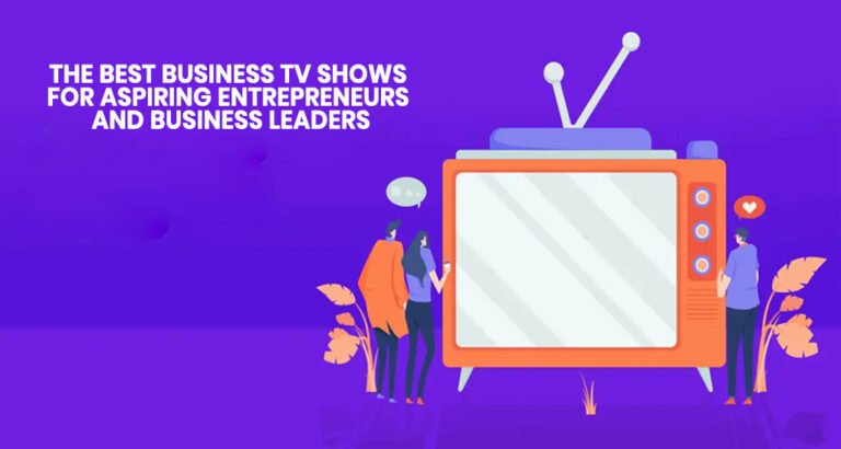 The Best Business TV Shows for Aspiring Entrepreneurs and Business Leaders